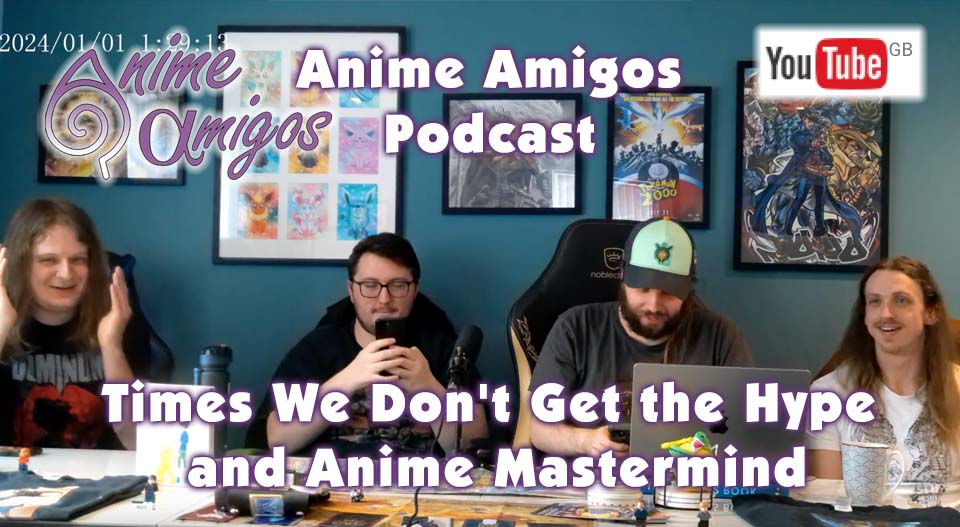 Anime Amigos Podcast - Times We Don't Get the Hype and Anime Mastermind ...